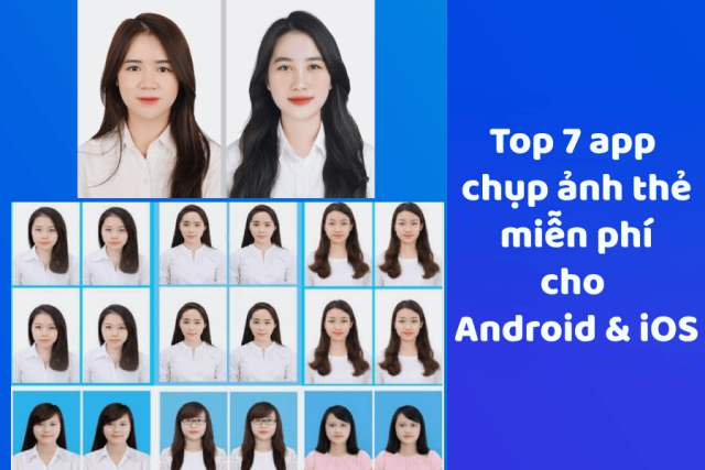 Top 7 App Chụp Ảnh Thẻ Tốt Nhất Cho Android & iOS Miễn Phí