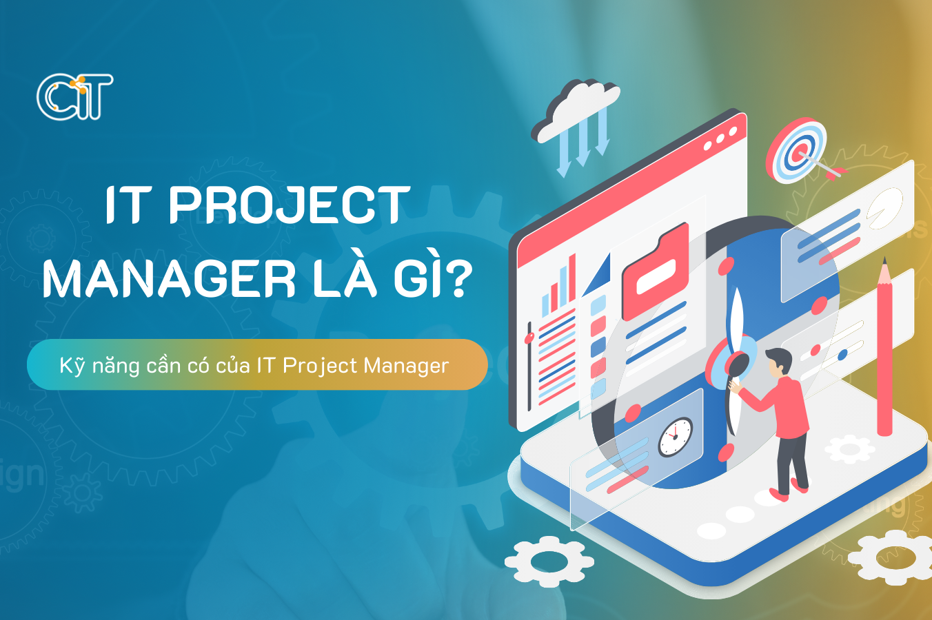 IT Project Manager Là Gì? Vai Trò Và Kỹ Năng Trở Thành