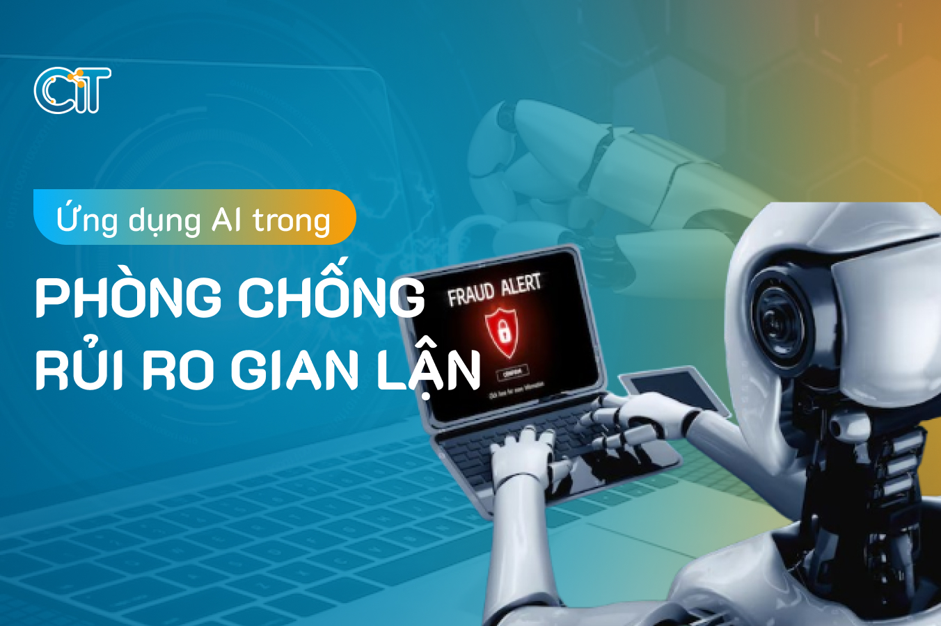 Ứng dụng công nghệ AI trong phòng chống rủi ro gian lận