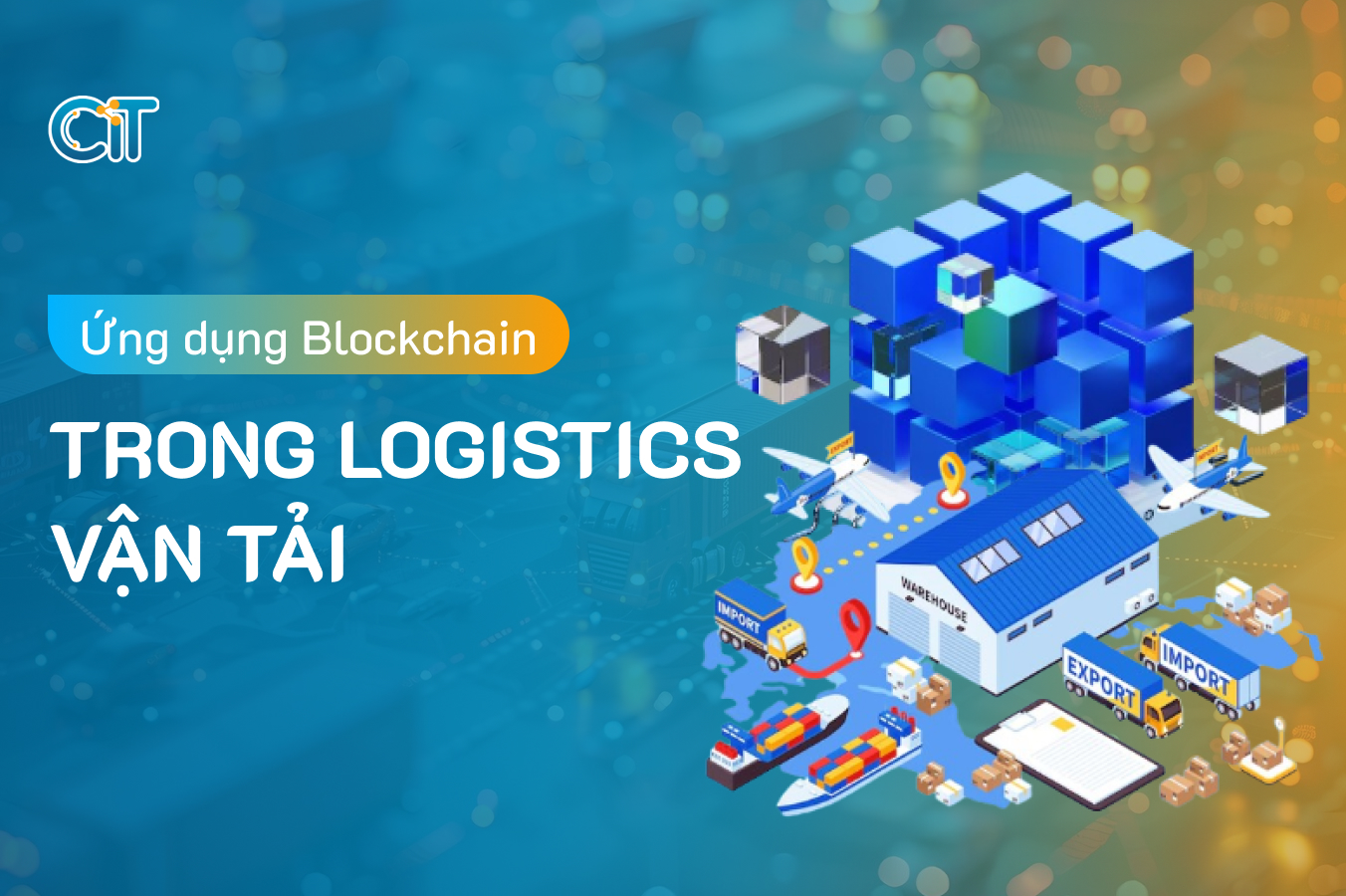 Ứng dụng Công nghệ Blockchain trong Logistics và vận tải