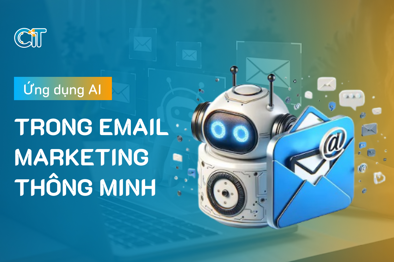 Tối ưu với việc Ứng dụng AI trong email marketing thông minh