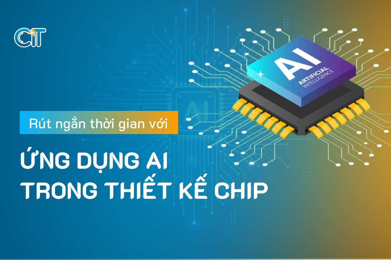 Ứng dụng AI trong thiết kế Chip -Rút ngắn thời gian thiết kế